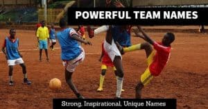 100+ Powerful Team Names [ Strong, Innovative, Warriors, Bold, Famous ]